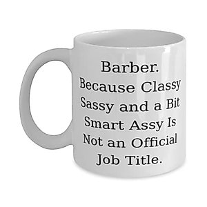 Barber. Because Classy Sassy and a Bit Smart Assy Is Not an. 11oz 15oz Mug, Barber Present From Friends, Fancy Cup For Coworkers, Funny barber mugs, Barber mug gift ideas, Unique barber mugs, Cool
