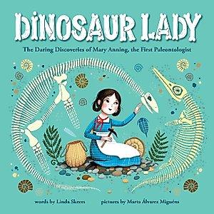 Dinosaur Lady: The Daring Discoveries of Mary Anning, the First Paleontologist (Women in Science Biographies, Fossil Books for Kids, Feminist Picture Books, Dinosaur Gifts for Kids)