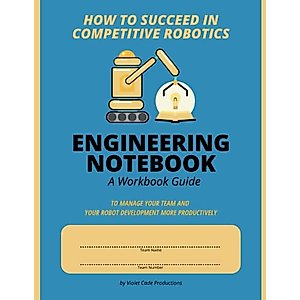How To Succeed in Competitive Robotics ENGINEERING NOTEBOOK A Workbook Guide