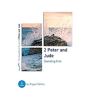 2 Peter & Jude: Standing Firm: Six Studies for Groups or Individuals (Bible studies which explore these New Testament Letters) (Good Book Guides)