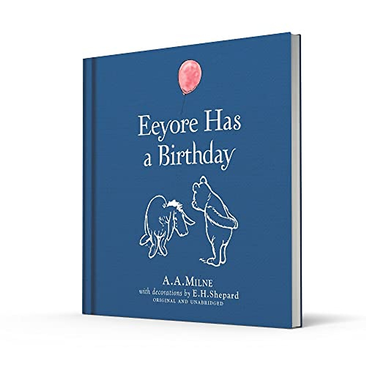 Winnie-the-Pooh: Eeyore Has A Birthday: Special Edition of the Original Illustrated Story by A.A.Milne with E.H.Shepard’s Iconic Decorations. Collect the Range.
