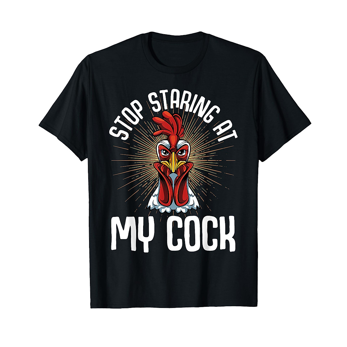 Stop Staring At My Cock Funny Farmer Sarcastic Chicken T-Shirt