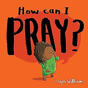 How Can I Pray? (An engaging retelling of Jesus teaching his followers how to pray, including the Lord's Prayer gift for toddlers and kids ages 2-4) (Little Me, Big God)