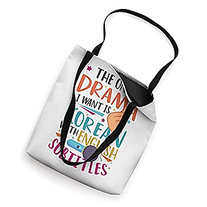 Only Drama I Want Is Korean With English Subtitles K-Drama Tote Bag