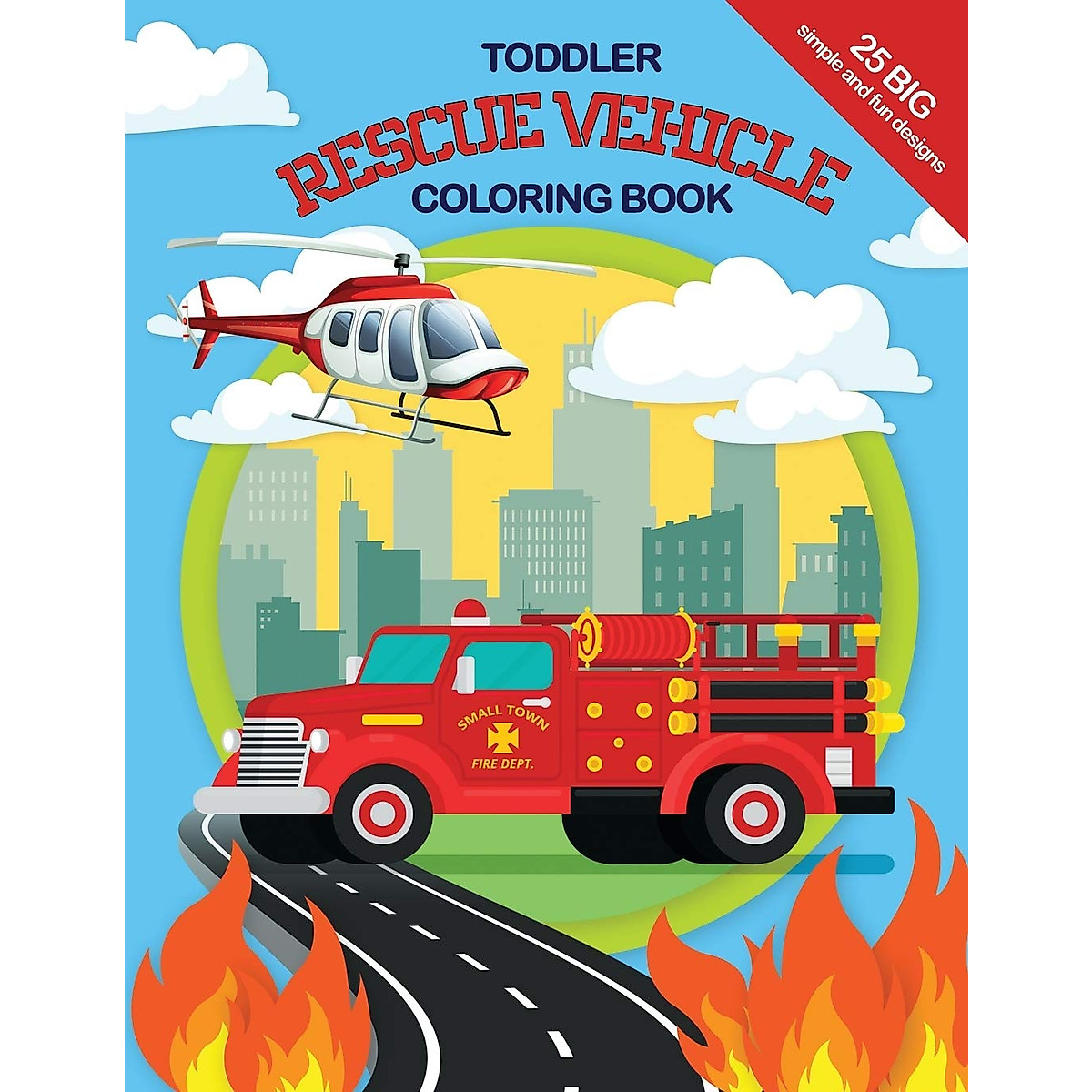 Toddler Rescue Vehicles Coloring Book: 25 big, simple and fun designs, Ages 2-4, 8.5x11 Inches