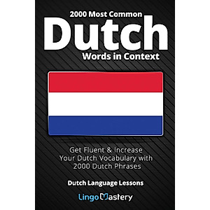 2000 Most Common Dutch Words in Context: Get Fluent & Increase Your Dutch Vocabulary with 2000 Dutch Phrases (Dutch Language Lessons)