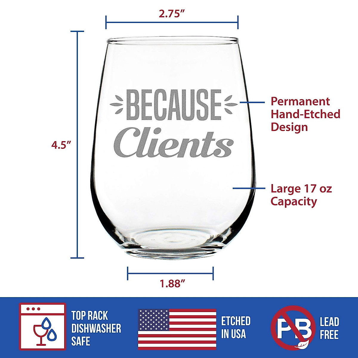 Because Clients – Cute Funny Stemless Wine Glass, Large Size, Etched Sayings, Gift Box