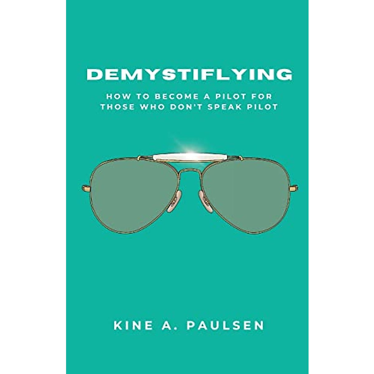 How to Become a Pilot - Demystiflying: Demystiflying: How to Become a Pilot for Those Who Don't Speak Pilot