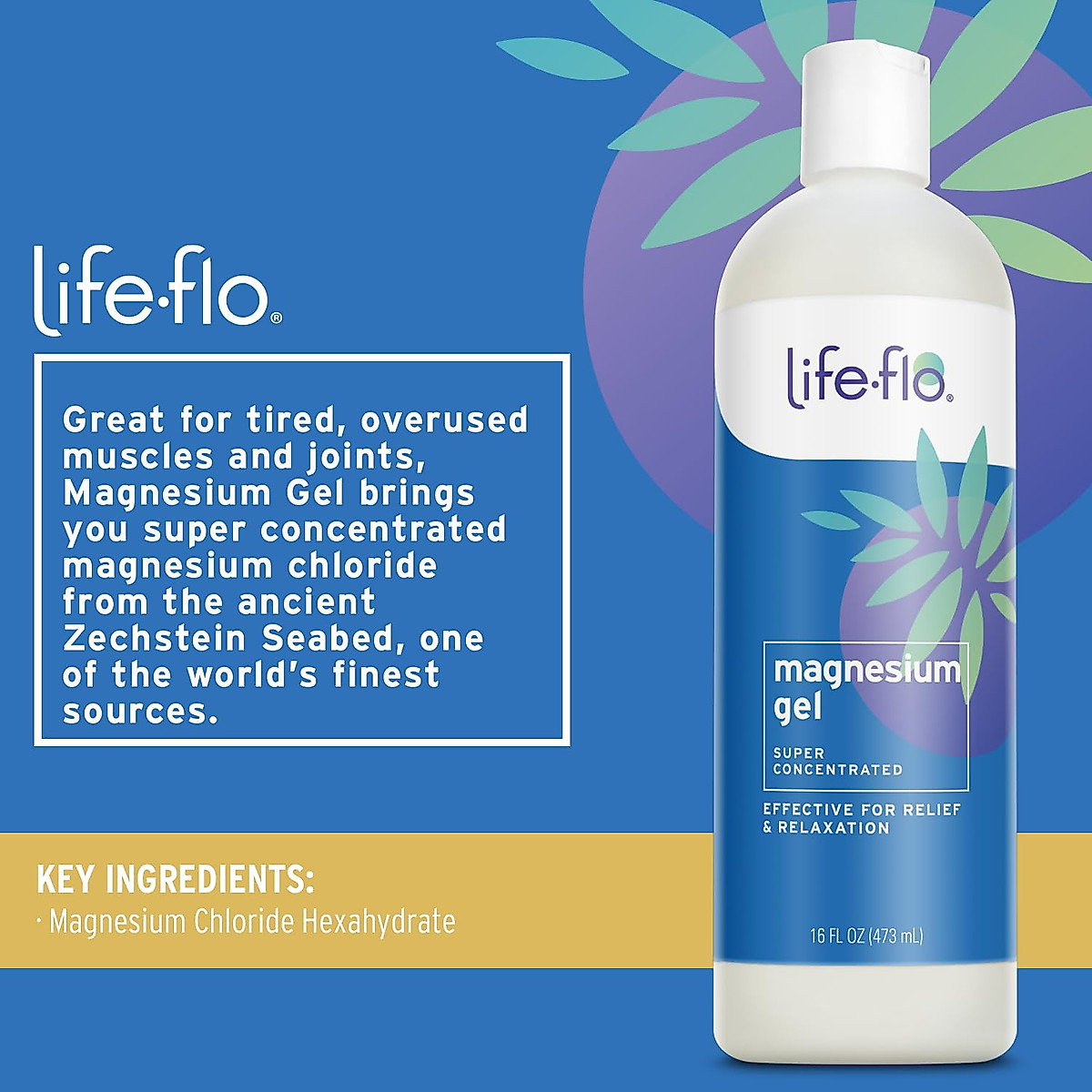 Life-flo Magnesium Gel, Pure Magnesium Chloride from the Ancient Zechstein Seabed, Soothing Relief and Relaxation for Overworked Muscles and Joints, Not Tested on Animals, 60-Day Guarantee, 16oz