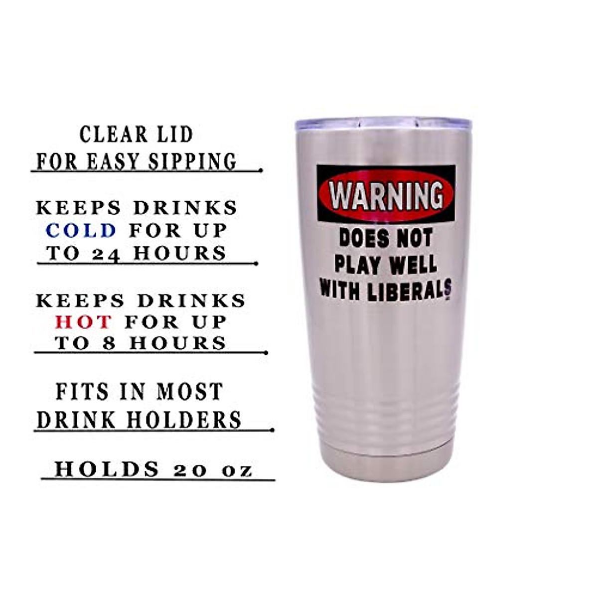 Funny Warning Does Not Play Well With Liberals 20 Ounce Large Stainless Steel Travel Tumbler Mug Cup Gift For Conservative Or Republican Political Novelty