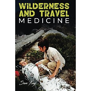 Wilderness and Travel Medicine: A Complete Wilderness Medicine and Travel Medicine Handbook (Escape, Evasion, and Survival)
