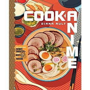 Cook Anime: Eat Like Your Favorite Character―From Bento to Yakisoba: A Cookbook