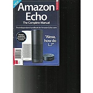 AMAZON ECHO MAGAZINE, THE COMPLETE MANUAL ALEXA HOW DO I ? ISSUE, 2017# 1