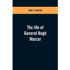 The life of General Hugh Mercer