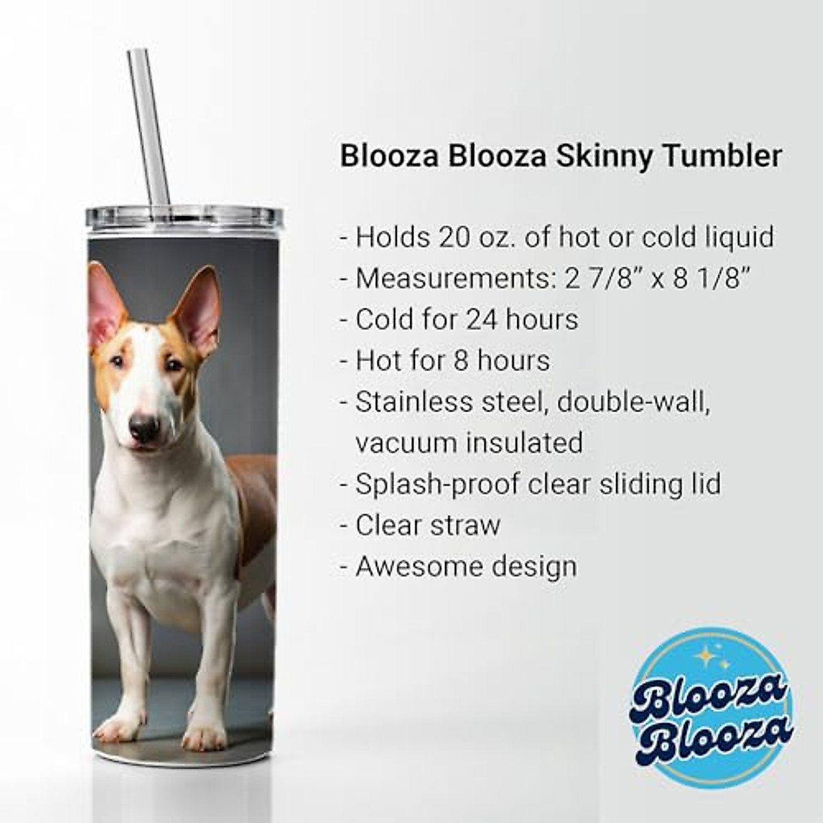 Miniature Bull Terrier Dog Photo Skinny Tumbler 20oz with Straw Insulated Water Bottle Gift