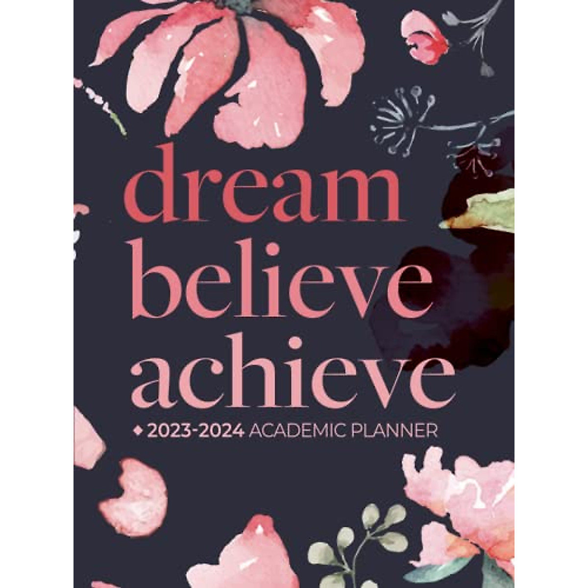 Academic Planner 2023-2024 Large | Dream Believe Achieve Deep Watercolour Flower: July - June | Weekly & Monthly | US Federal Holidays and Moon Phases