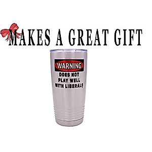 Funny Warning Does Not Play Well With Liberals 20 Ounce Large Stainless Steel Travel Tumbler Mug Cup Gift For Conservative Or Republican Political Novelty