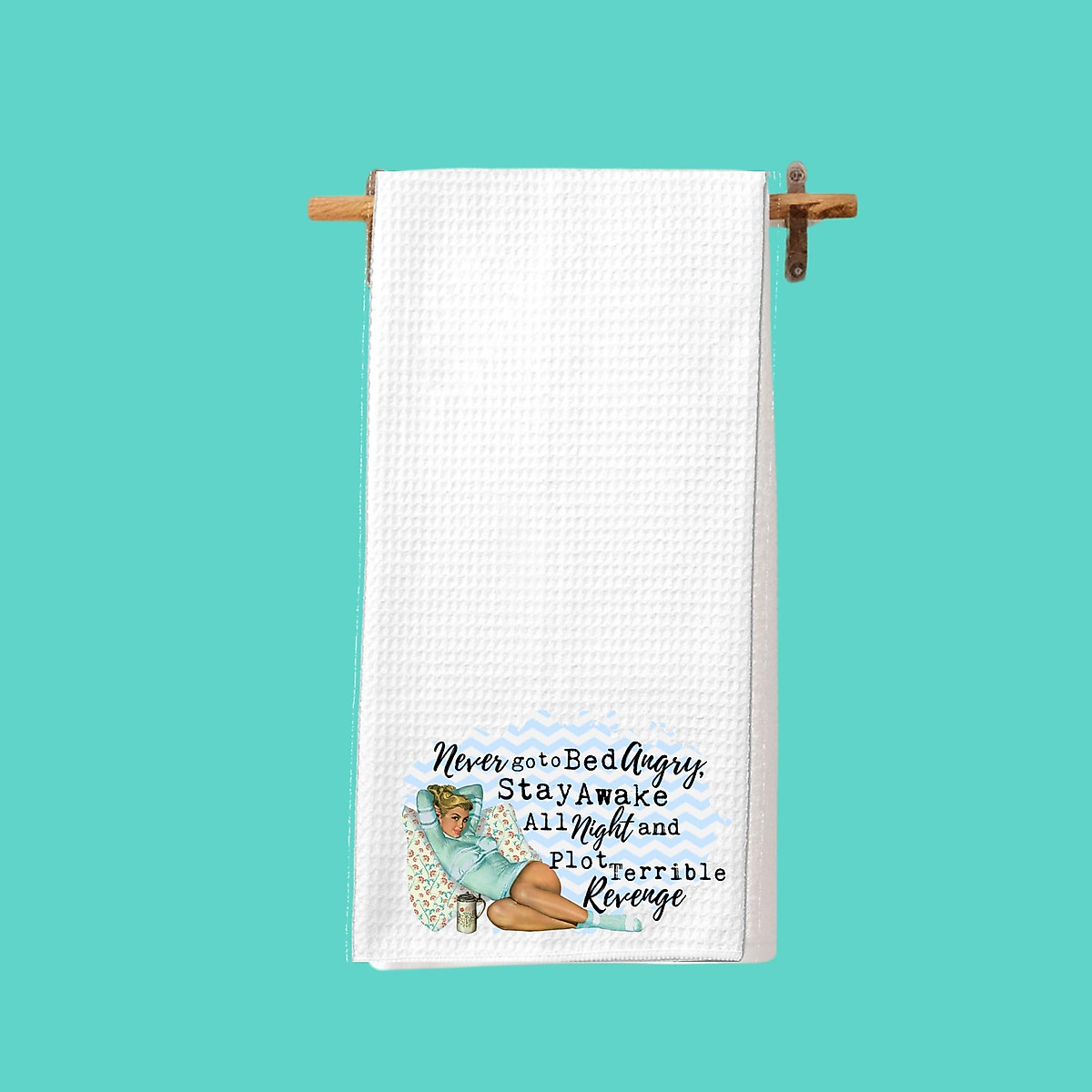 Never Go to Bed Angry, Stay Awake all Night and Plot Terrible Revenge Funny Vintage 1950's Housewife Pin-up Girl Waffle Weave Microfiber Towel Kitchen Linen Gift for Her BFF