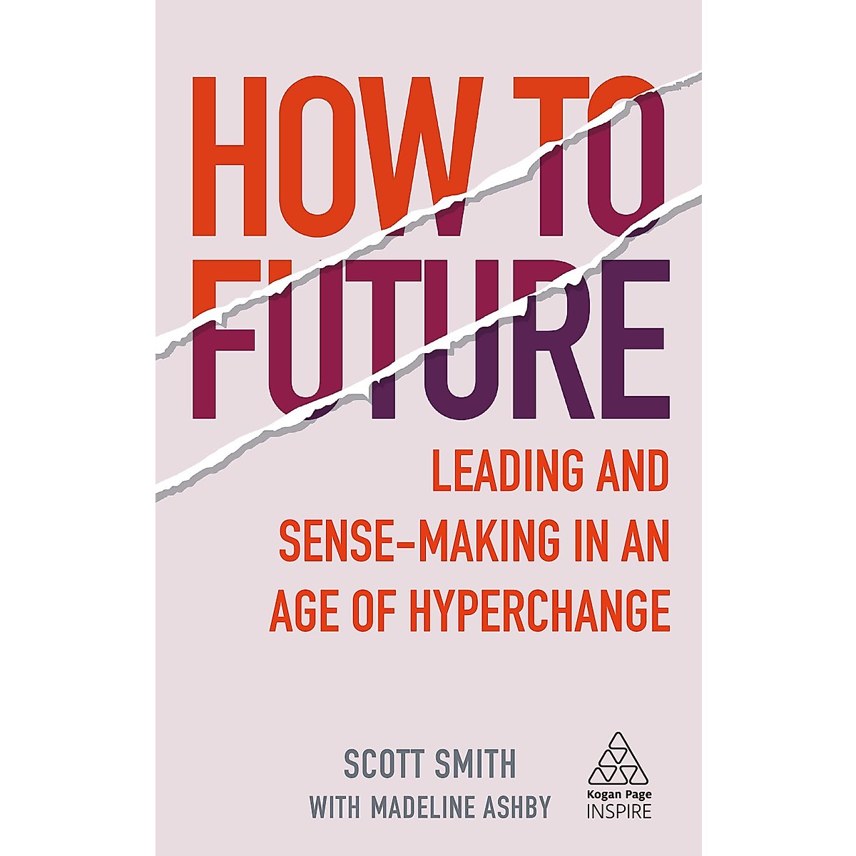 How to Future: Leading and Sense-making in an Age of Hyperchange (Kogan Page Inspire)