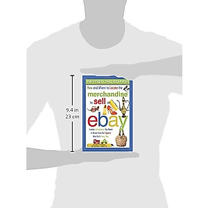 How and Where to Locate the Merchandise to Sell on EBay Insider Information You Need to Know from the Experts Who Do It Every Day REVISED 2ND EDITION