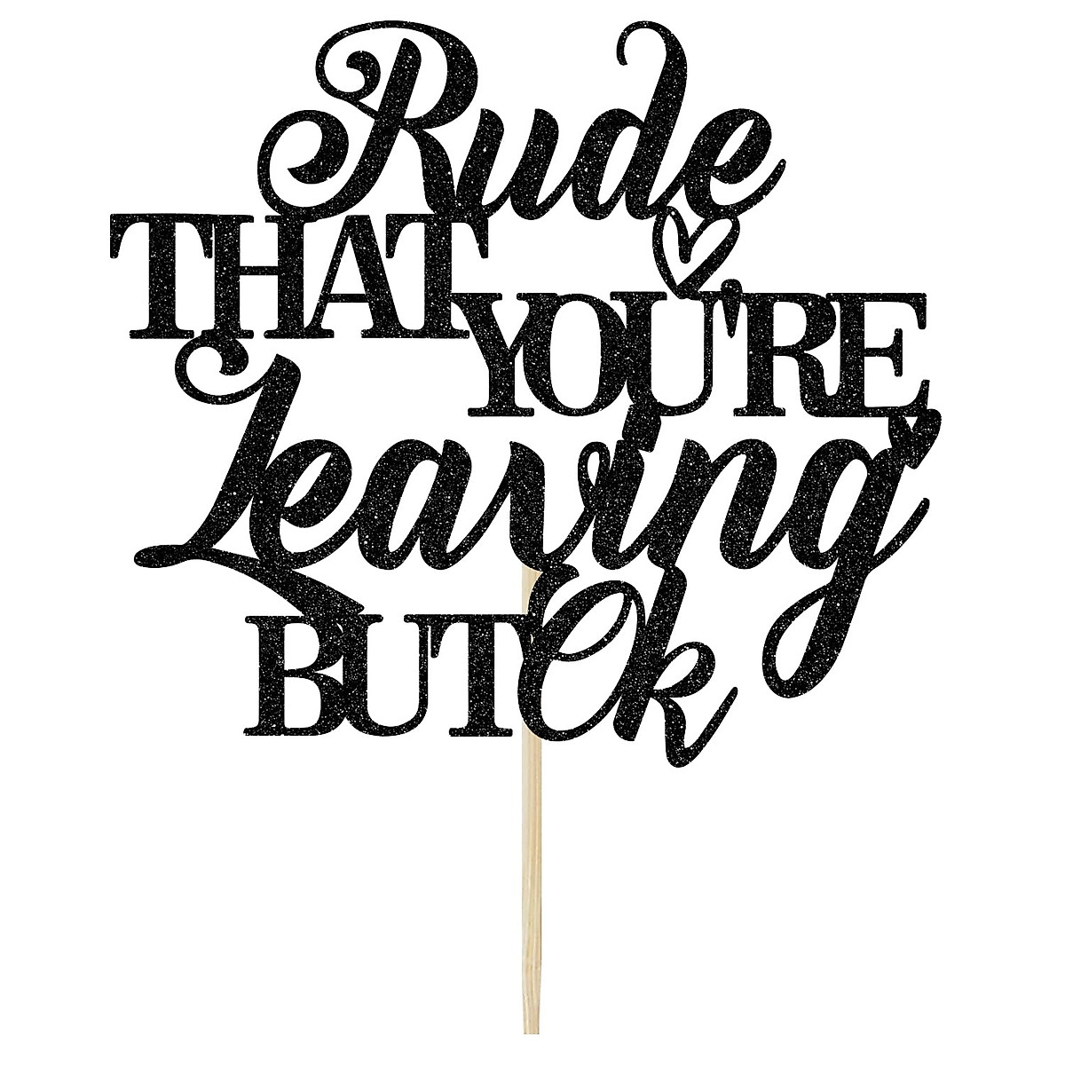 Rude That You're Leaving But OK Cake Topper, Farewell Cake Decorations, Graduation Retirement Going Away Goodbye Farewell Party Decorations Black Glitter