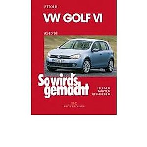 VW Golf VI von 10/08 bis 10/12: Benziner 1,2l/ 63kW (85 PS) 6/10-10/12 bis 2,0l/199kW (270 PS) 12/09-10/12. Diesel 1,6l/ 66kW (90 PS) 5/09-10/12 bis 2,0l/ 125kW (170 PS) 5/09-10/12 (So wirds gemacht) (Paperback)(German) - Common