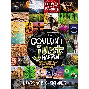 It Couldn't Just Happen: Knowing the Truth About God's Awesome Creation