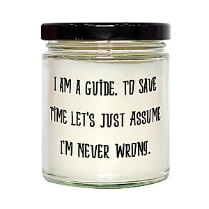 Funny Guide Scent Candle, I am a Guide. to Save Time Let's Just Assume I'm Never Wrong, Best for Coworkers from Team Leader, Gift Ideas for boss, Best Gifts for boss, Gift for boss, Thoughtful