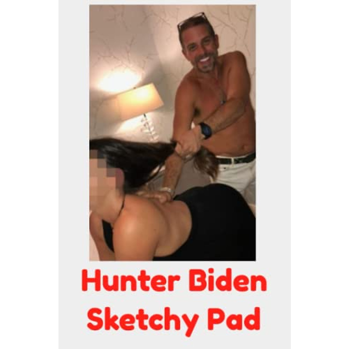 Hunter Biden Sketchy Pad!: 120 Page sketch pad/ coloring- joke gift for the holidays