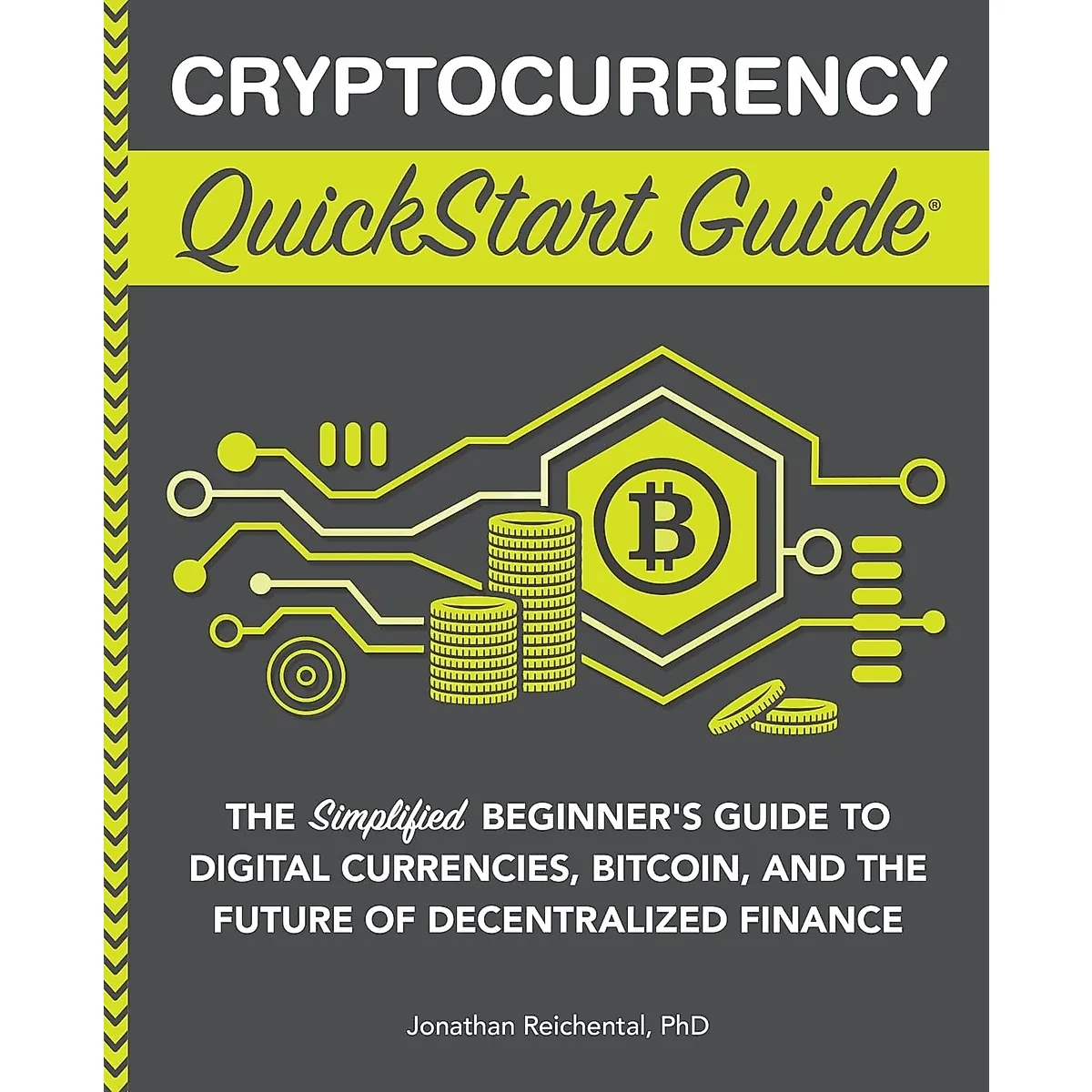 Cryptocurrency QuickStart Guide: The Simplified Beginner’s Guide to Digital Currencies, Bitcoin, and the Future of Decentralized Finance (Trading & Investing - QuickStart Guides)