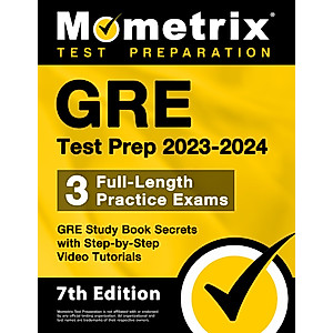 GRE Test Prep 2023-2024 - 3 Full-Length Practice Exams, GRE Study Book Secrets with Step-by-Step Video Tutorials: [7th Edition]