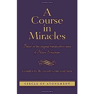 COURSE IN MIRACLES: Based On The Original Handwritten Notes Of Helen Schucman--Complete & Annotated Edition