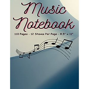 Music Notebook: Music Writing Notebook | Blank Sheet Music Notebook | Blank Manuscript Paper | 12 Staves Per Page | 8.5" x 11" | 110 Pages
