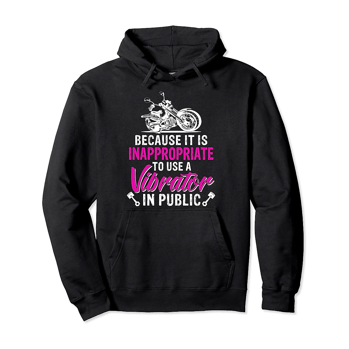 Because It Is Inappropriate To Use A Vibrator T-Shirt Pullover Hoodie