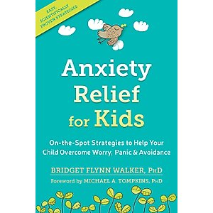 Anxiety Relief for Kids: On-the-Spot Strategies to Help Your Child Overcome Worry, Panic, and Avoidance