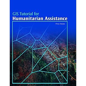 GIS Tutorial for Humanitarian Assistance (GIS Tutorials)