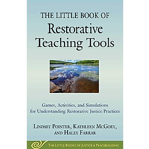 The Little Book of Restorative Teaching Tools: Games, Activities, and Simulations for Understanding Restorative Justice Practices (Justice and Peacebuilding)