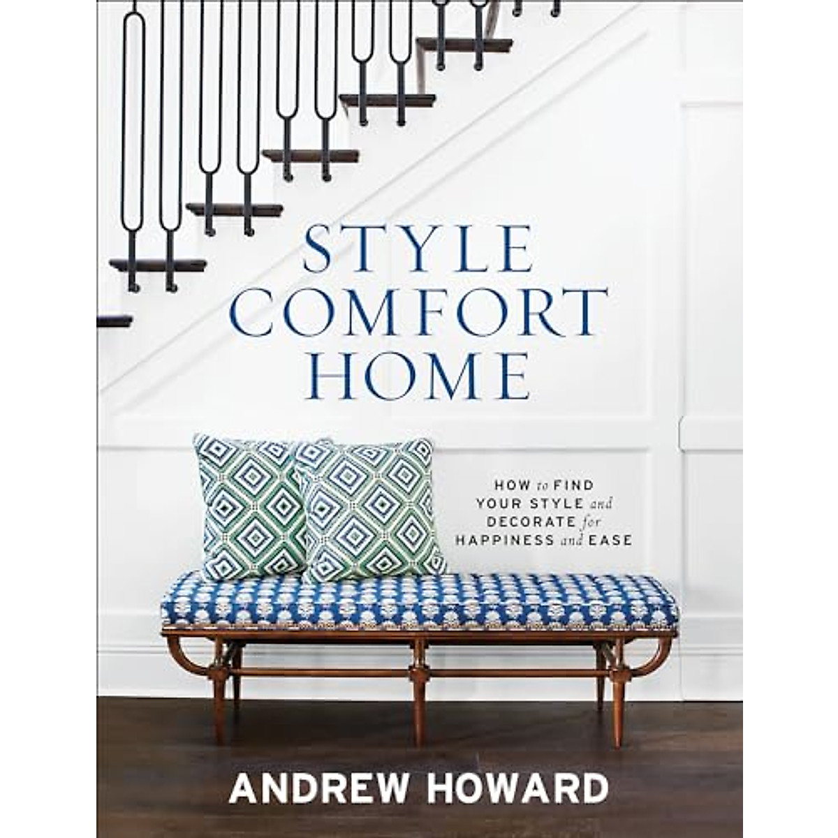 Style Comfort Home: How to Find Your Style and Decorate for Happiness and Ease