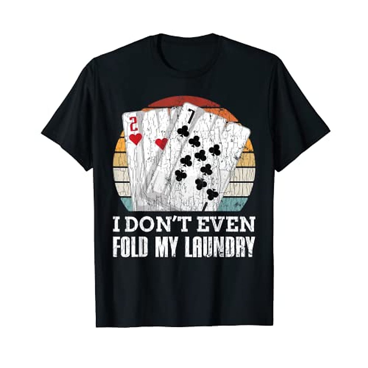 I Don't Even Fold My Laundry Funny Poker Player Graphic Dad T-Shirt