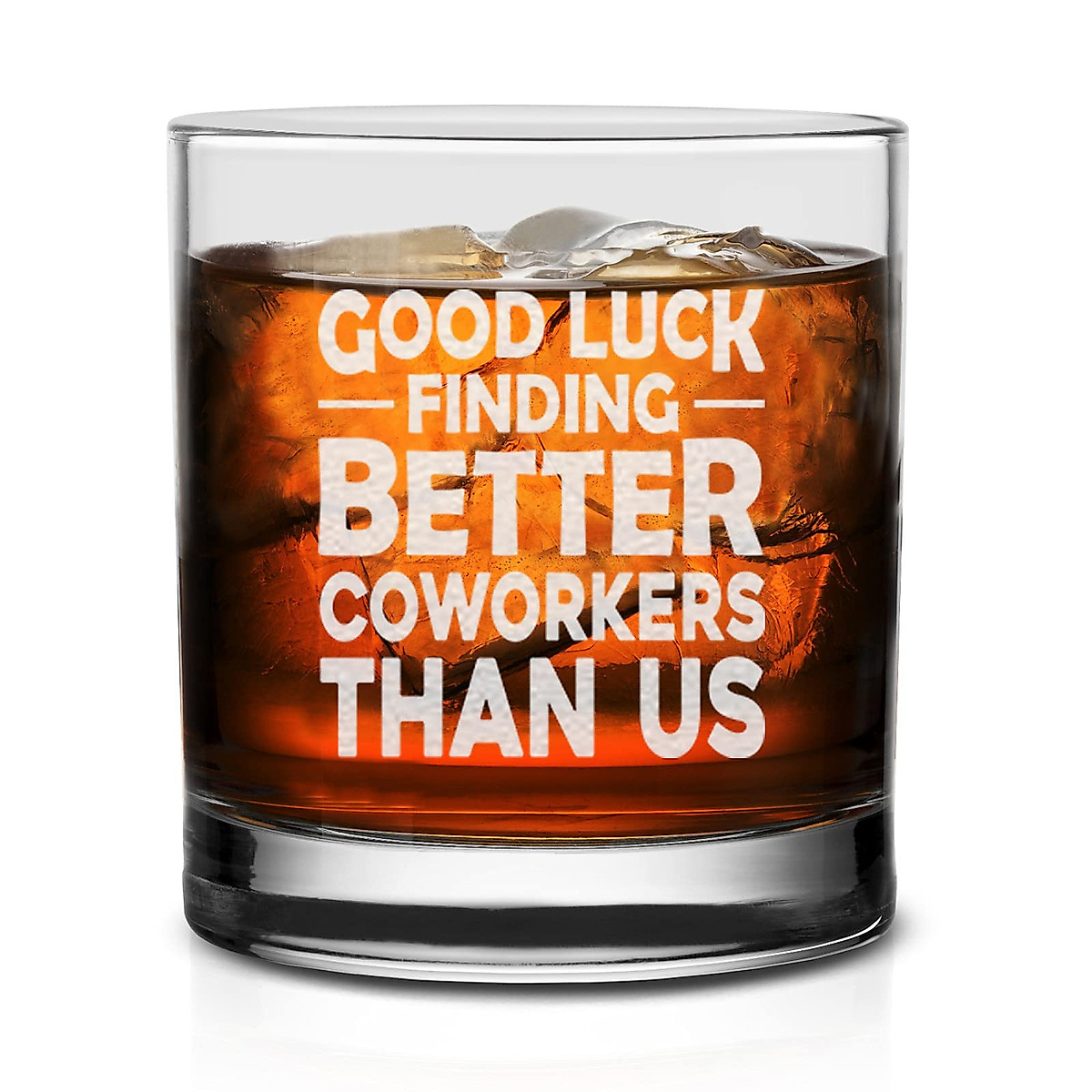 NeeNoNex Good Luck Finding Better Coworkers Than Us Whiskey Glass - Sarcastic Going Away Gift for Colleague Boss Co-worker Friends