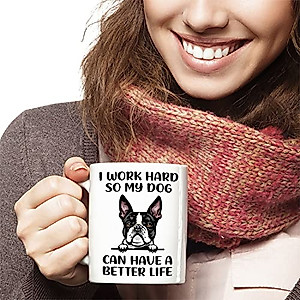 Funny Boston Terrier Gifts Coffee Mug, I Work Hard So My Dog Can Have A Better Life, Dog Mom Dog Dad Mugs, Dog Gifts For Dog Owners, Dog Lovers Gifts, Dog Mom Gifts For Women and Men