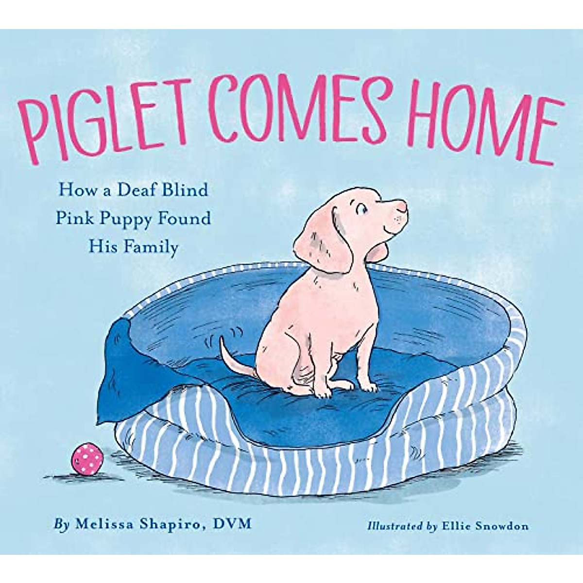 Piglet Comes Home: How a Deaf Blind Pink Puppy Found His Family