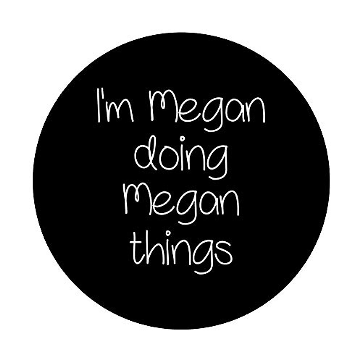 I'm MEGAN Doing Funny Things Women Name Birthday Gift Idea PopSockets PopGrip: Swappable Grip for Phones & Tablets