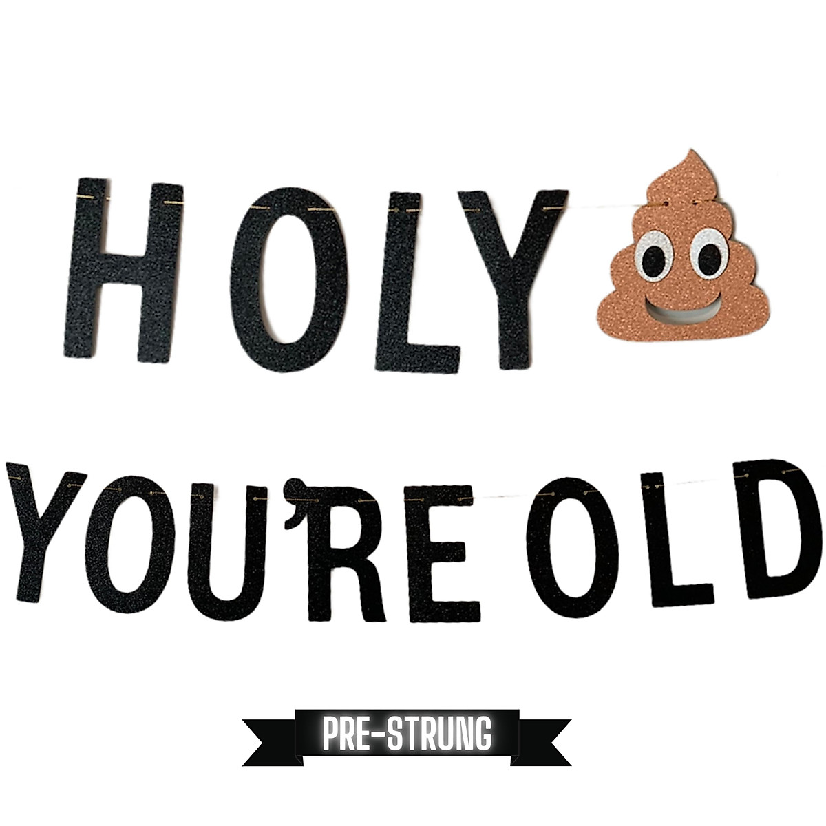 Holy (Poop Emoji) You're Old Banner | Funny Adult Birthday Party Pre-Strung Sign | Fun Decoration for 21st, 30th, 40th, 50th, 60th, 80th, 90th, and everything in between (No Assembly Needed)