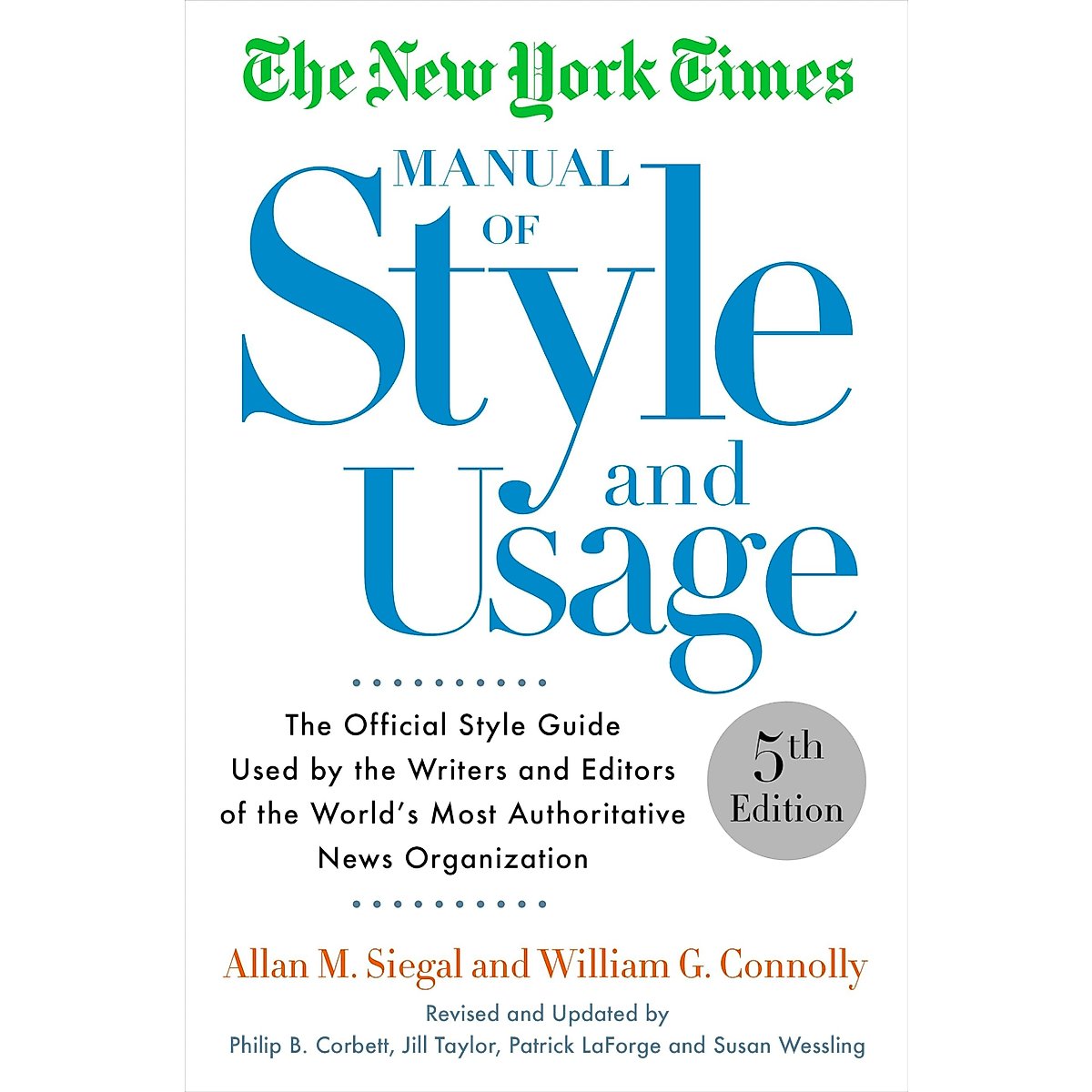 The New York Times Manual of Style and Usage, 5th Edition: The Official Style Guide Used by the Writers and Editors of the World's Most Authoritative News Organization