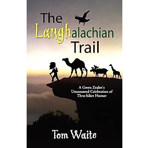 The Laughalachian Trail: A Green Zealot's Uncensored Celebration of Thru-hiker Humor