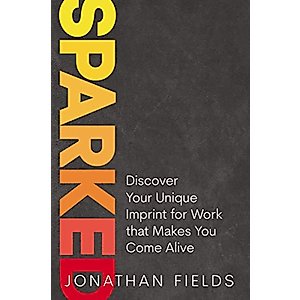 Sparked: Discover Your Unique Imprint for Work that Makes You Come Alive