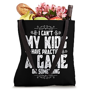 I Can't My Kids Have Practice a Game or Something Funny Mom Tote Bag