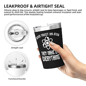 Never-Trust-An-Atom-They-Make-Up-Everything-Science - Insulated Tumblers with Lid 12 oz Travel Coffee Mug Stainless Steel Vacuum Thermos Cup Leak Proof Reusable Double Walled Coffee Tumbler Cup-EE