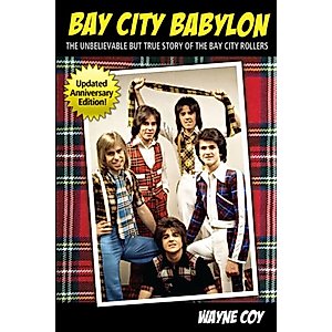 Bay City Babylon: The Unbelievable, But True Story Of The Bay City Rollers